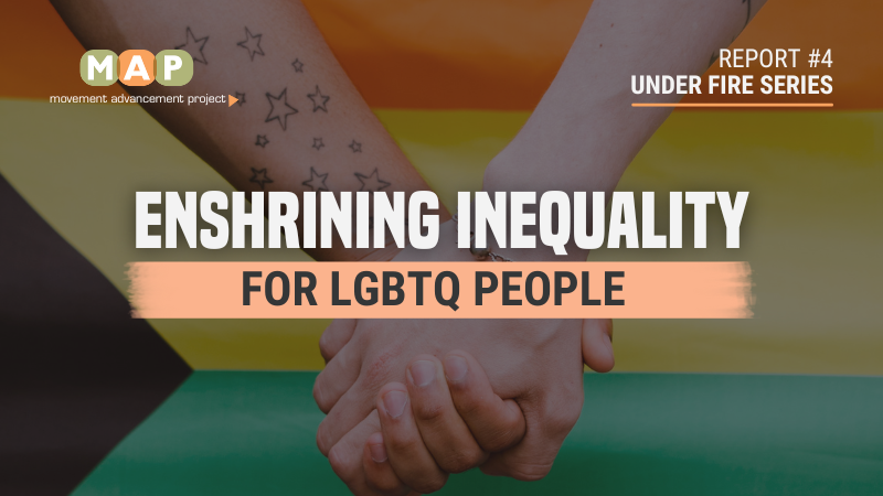 Movement Advancement Project | New Report: How Opponents are Enshrining ...